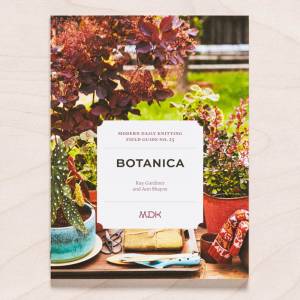 MDK Field Guide No. 25: Botanica – Modern Daily Knitting